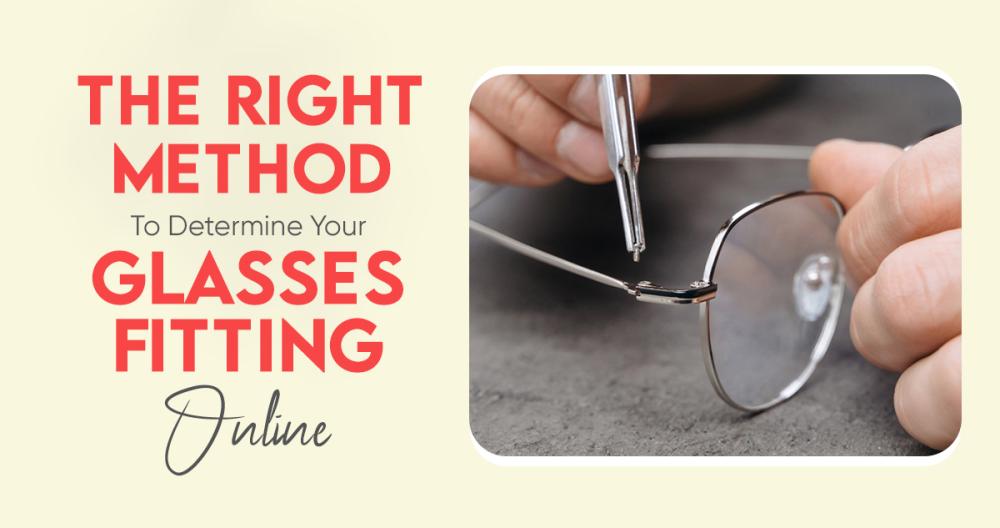 The Right Method To Determine Your Glasses Fitting Online