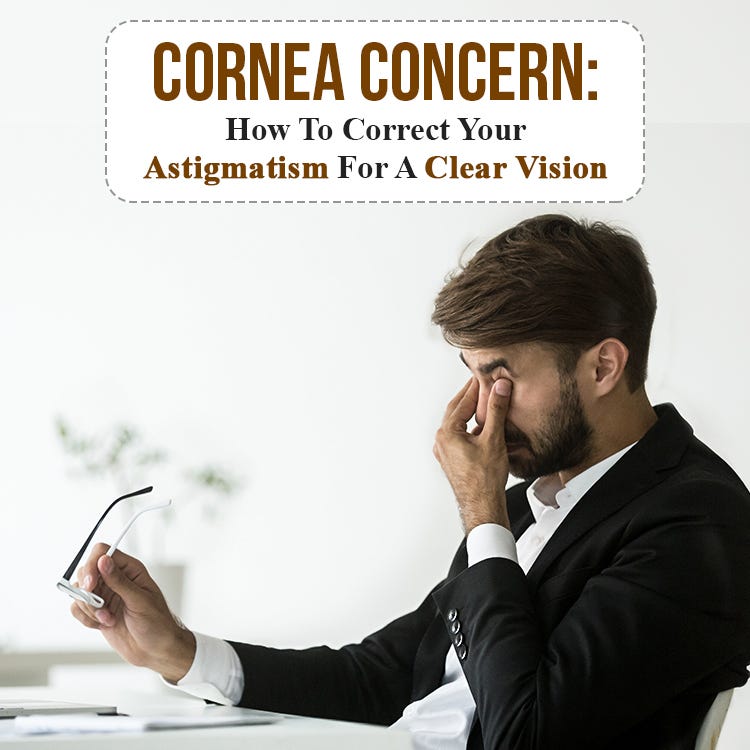 Cornea Concern How To Correct Your Astigmatism For A Clear Vision